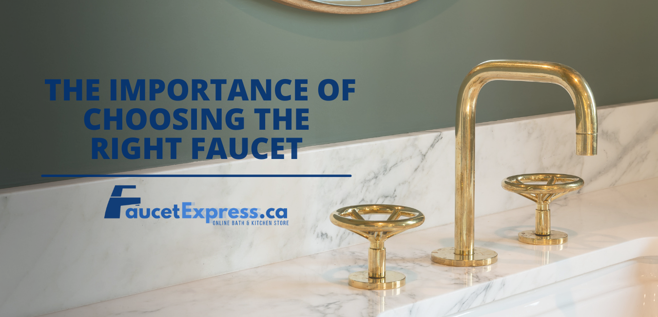 The Importance Of Choosing The Right Faucet | FaucetExpress.ca